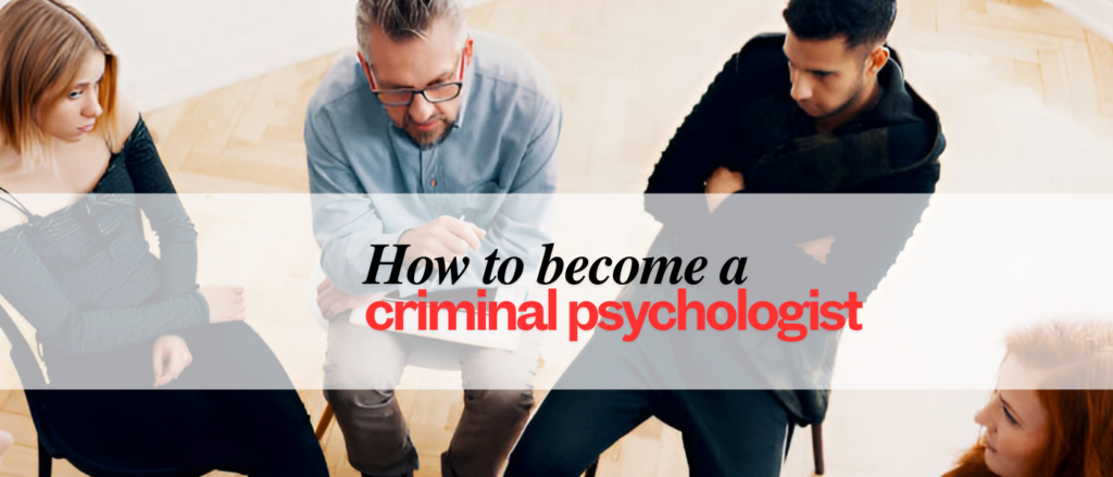 How to Become a Criminal Psychologist?